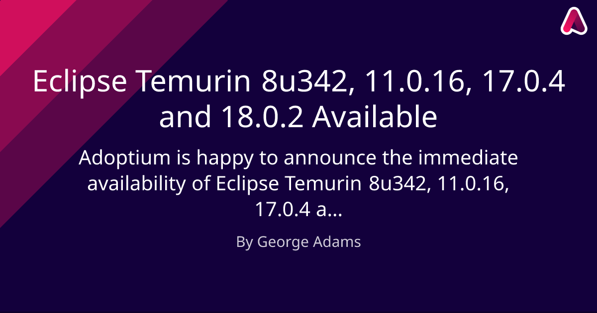 Eclipse Temurin 8u342, 11.0.16, 17.0.4 and 18.0.2 Available | Adoptium